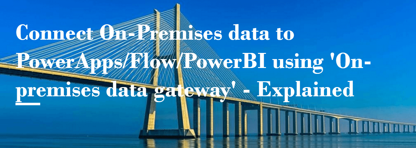 Connect On Premise Data To Powerappsflowpowerbi Using On Premises Data Gateway Explained